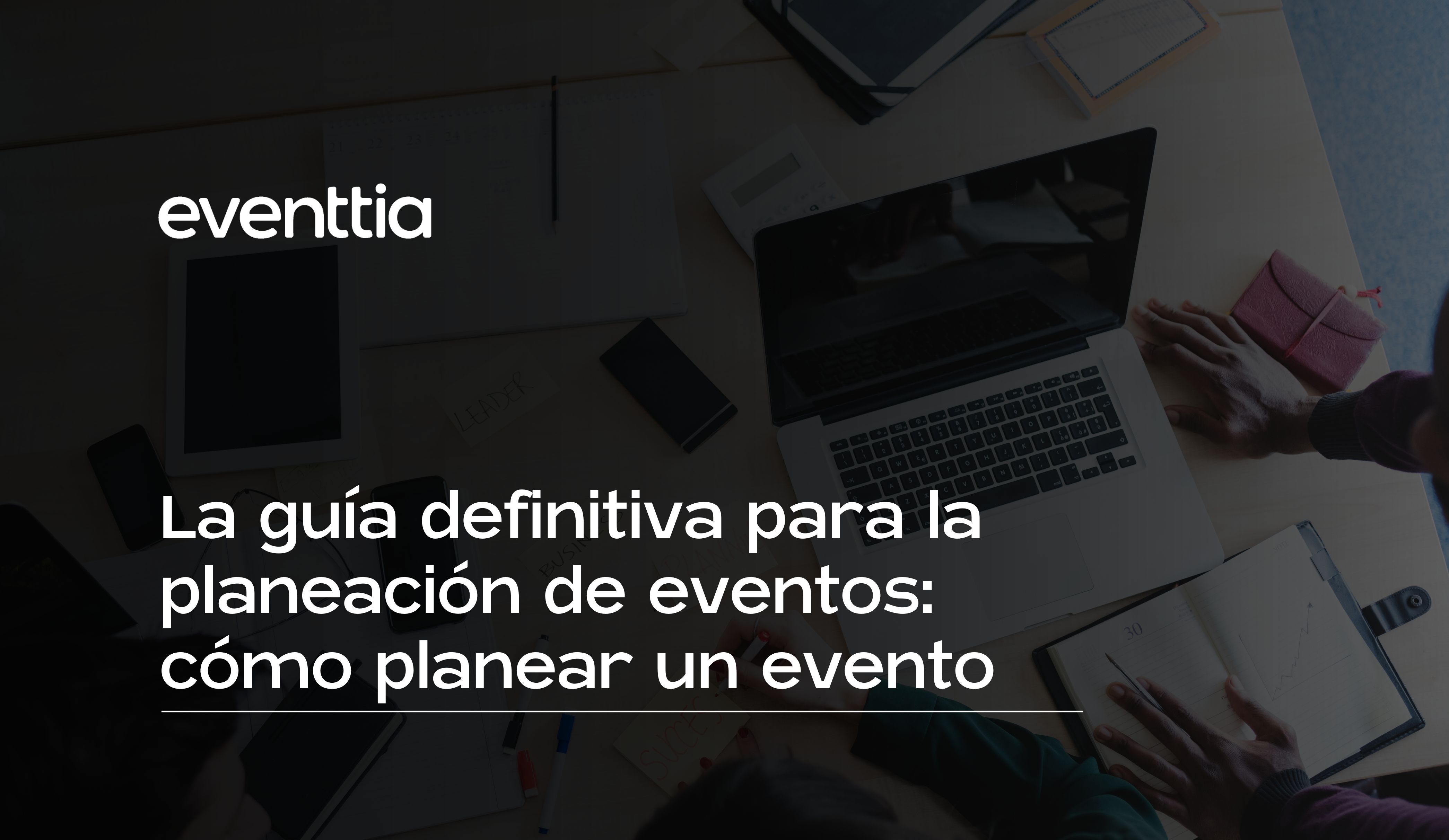 La guía definitiva para la planeación de eventos: cómo planear un ...