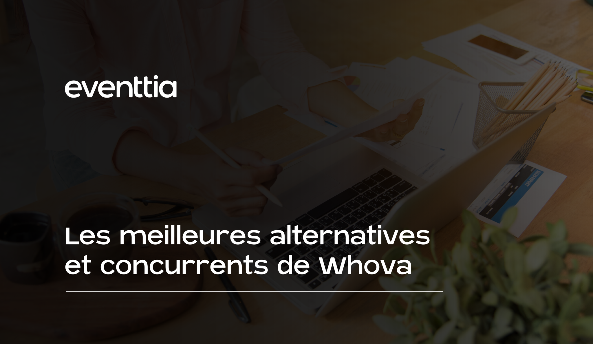 Les meilleures alternatives et concurrents de Whova – Eventtia
