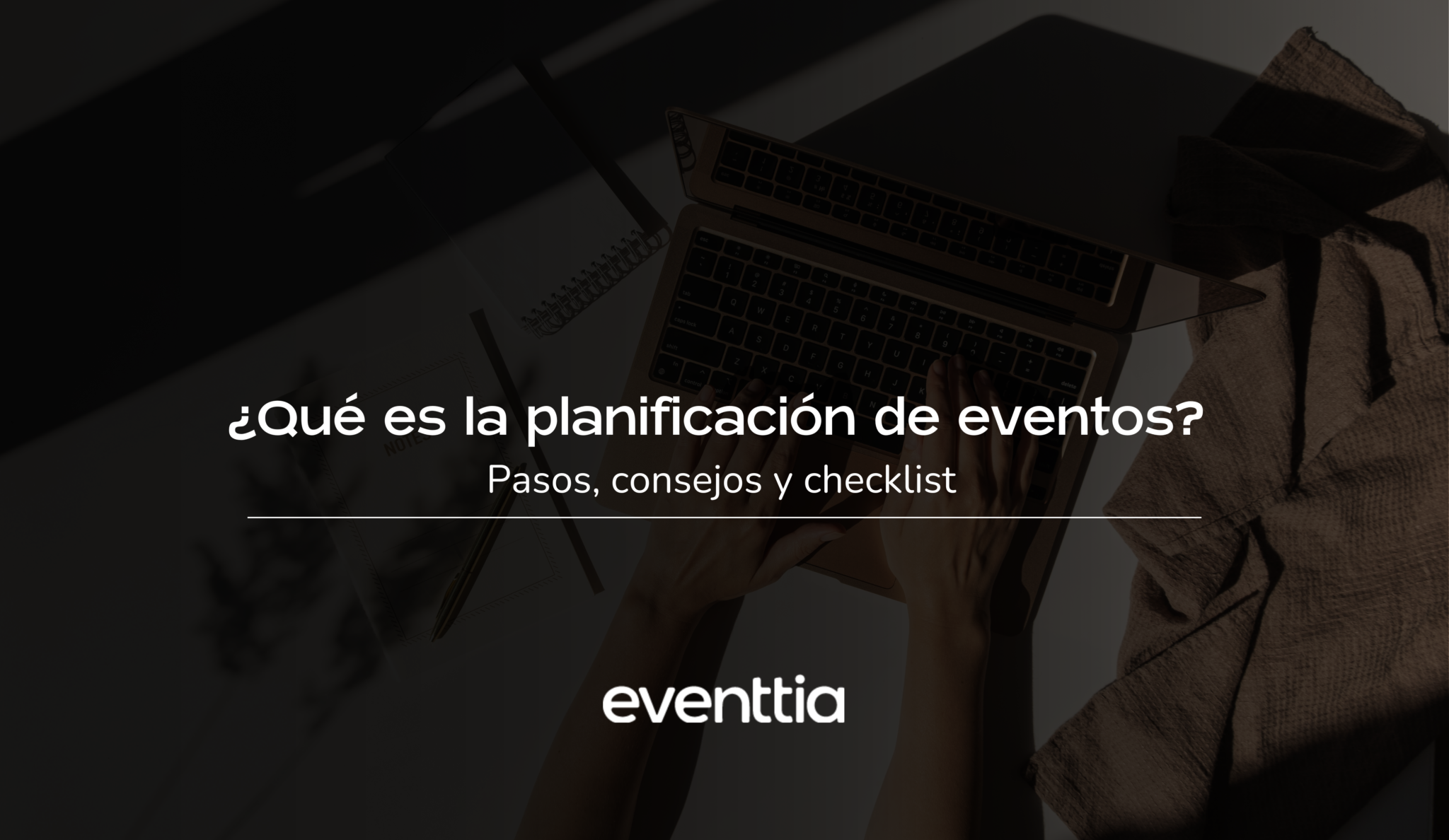 ¿Qué es la planificación de eventos? Pasos, consejos y checklist – Eventtia