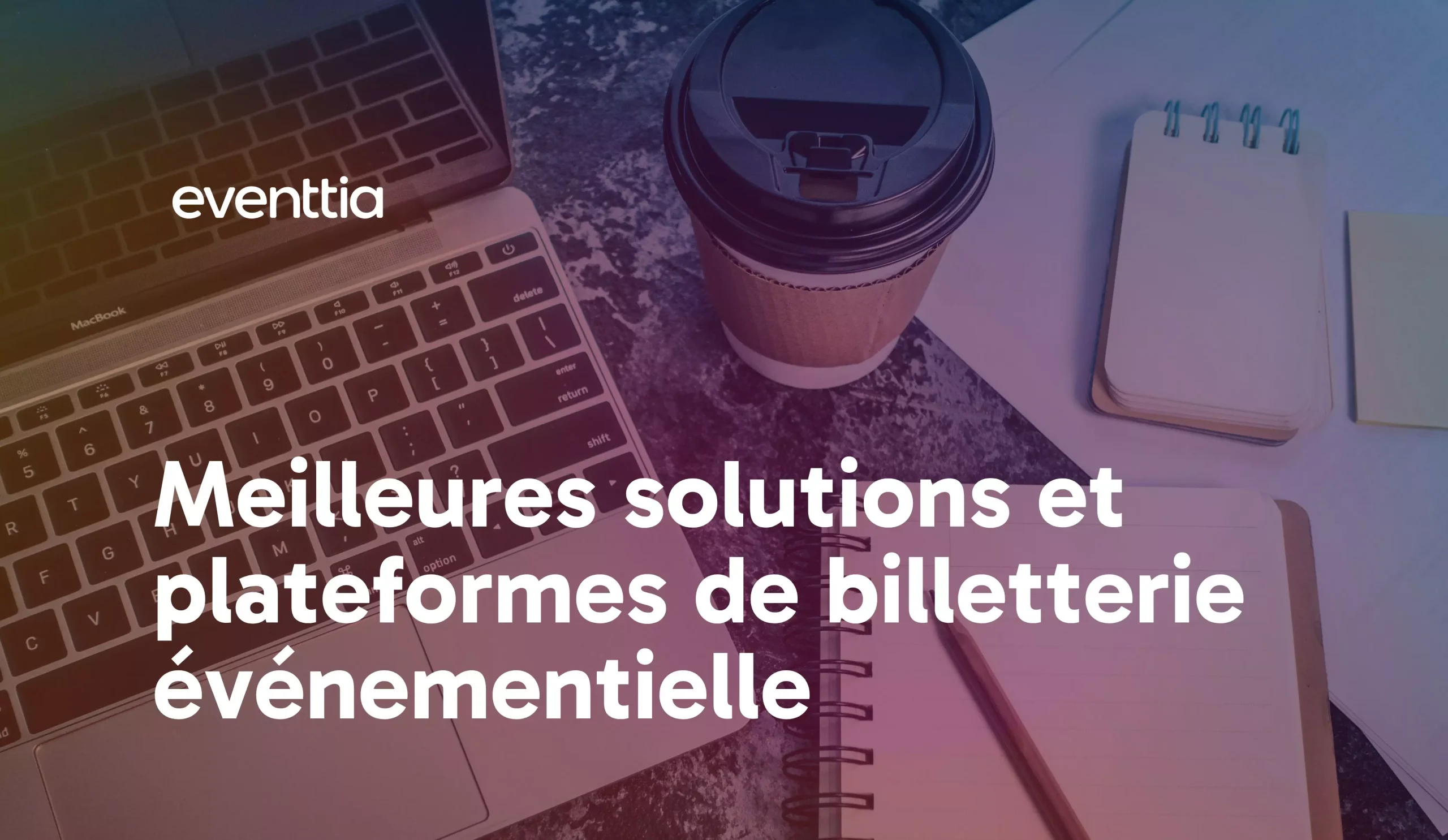 Meilleures solutions et plateformes de billetterie événementielle en ...