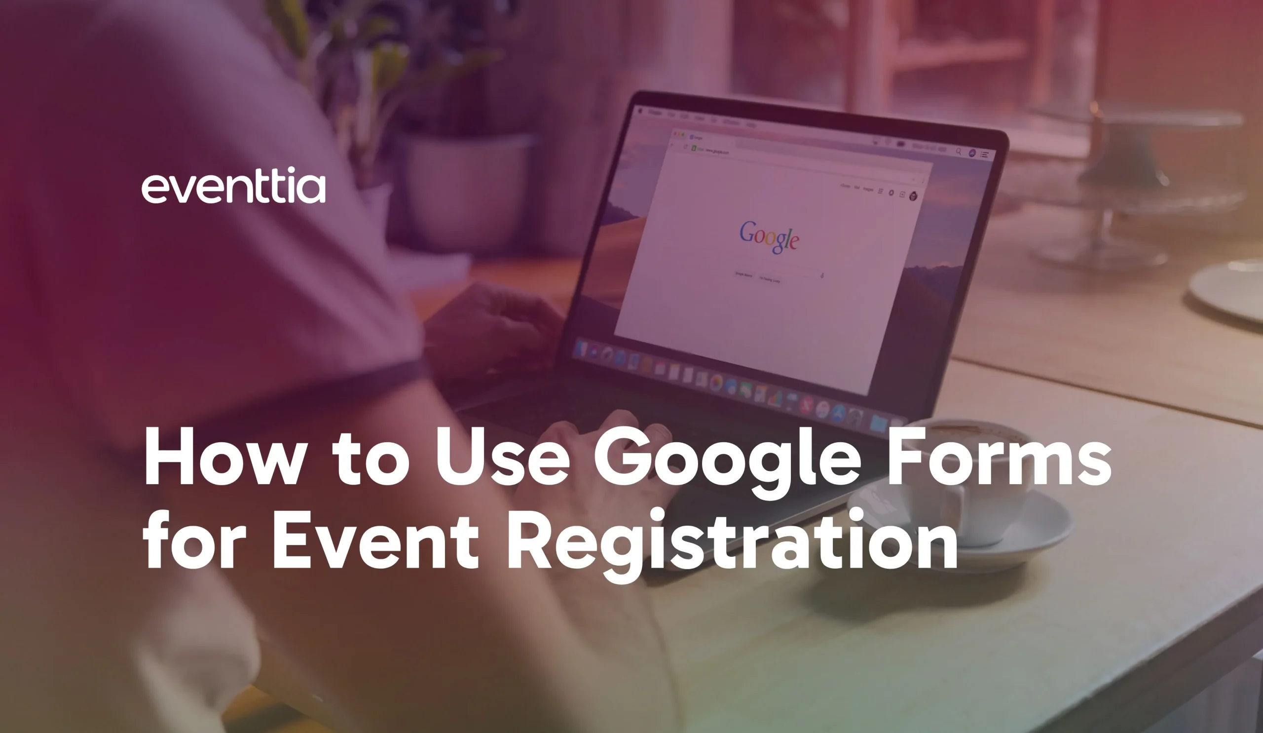 How to Use Google Forms for Event Registration: A Step-by-Step Guide ...